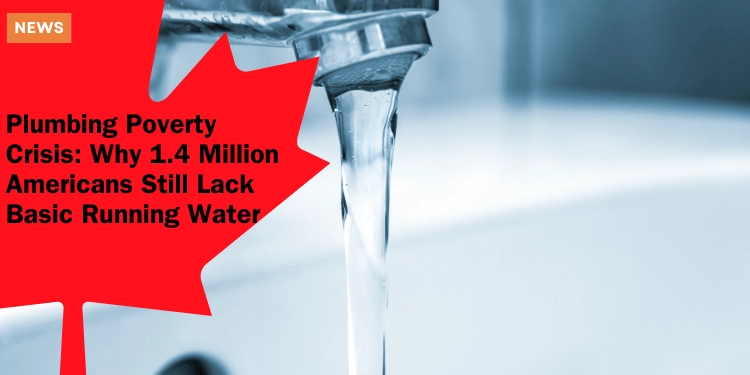 Plumbing Poverty Crisis: Why 1.4 Million Americans Still Lack Basic ...