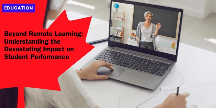 Beyond Remote Learning: Understanding the Devastating Impact on Student ...