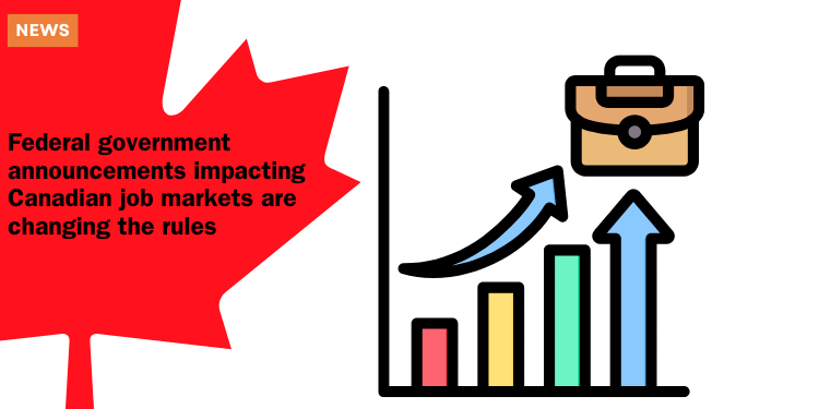 Federal government announcements impacting Canadian job markets are ...
